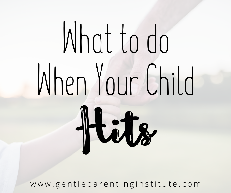 What to Do When Your Child Hits - The Gentle Parenting Institute